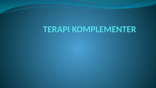terapi-komplementer.phbbggnnhbnnnnmnbnabsbzbsnanshdhdbdndndndnd | PPT