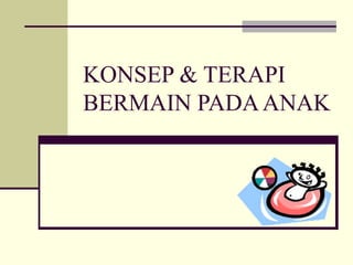 Konsep dan Terapi Bermain pada Anak.pppt