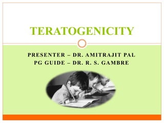 Teratogenicity and the drugs causing it | PPT