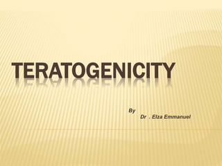 Teratogenicity dr.elza