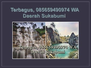 Terbagus, 0856-5949-0974 WA, Destinasi Sukabumi | PPT