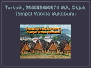 Terbagus, 0856-5949-0974 WA, Destinasi Sukabumi | PPT