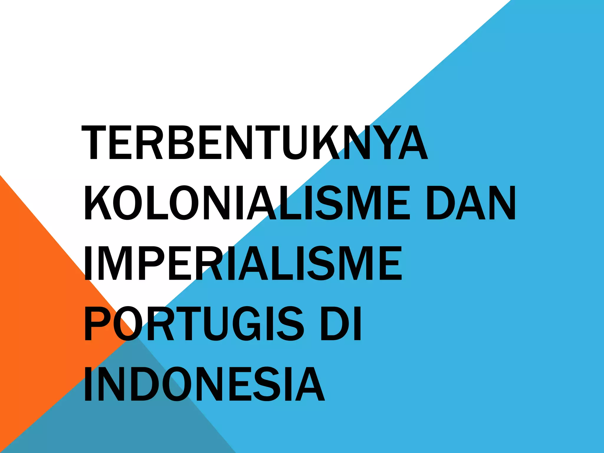 Terbentuknya Kolonialisme dan Imperialisme Portugis di Indonesia | PPTX