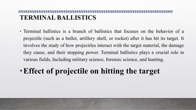 TERMINAL BALLISTICS.pptx EFFECT OF PROJECTILE ON HIYYING THE TARGET ...