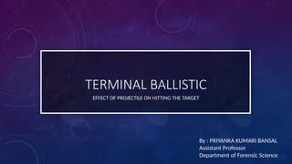 Terminal Ballistics (effect of projectile on hitting the target).pptx