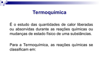 TERMOQUÍMICA: REAÇÕES ENDOTÉRMICAS E EXOTÉRMICAS 2º ANO.ppt