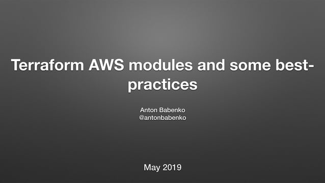 Terraform AWS modules and some best-practices - May 2019 | PPT