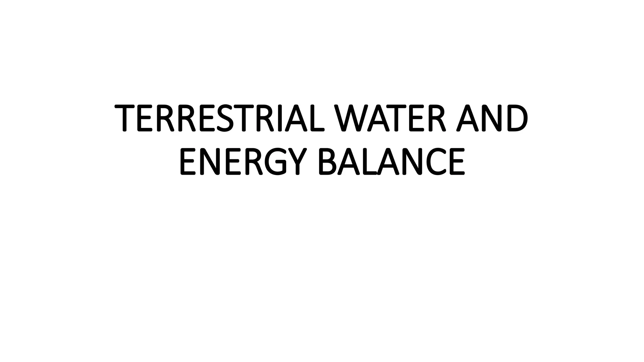 TERRESTRIAL WATER AND ENERGY BALANCE.pptx
