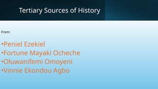 Tertiary Sources of History.pptx is by me | PPTX