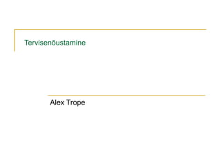 Tervisenõustamine alex trope | PPT