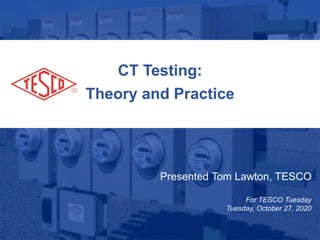 TESCO Tuesday: CT Testing: Theory and Practice | PPT