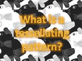 Tessellating Patterns | PPTX