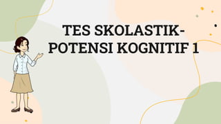 Tes Skolastik-Potensi Kognitif1 (1).pptx