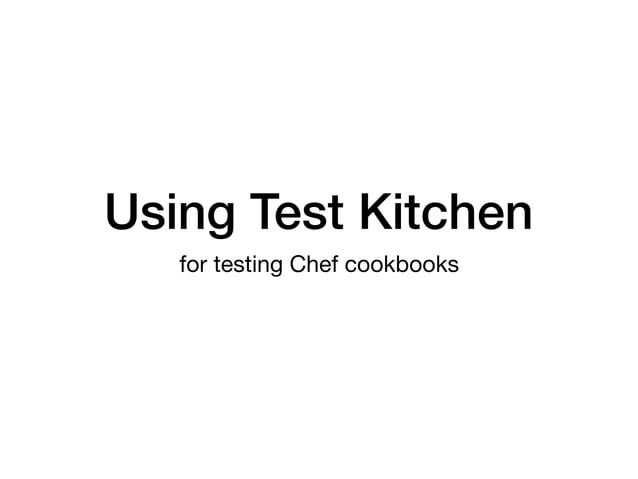 Using Test Kitchen for testing Chef cookbooks | PPT