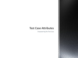 Test case attributes | PPT