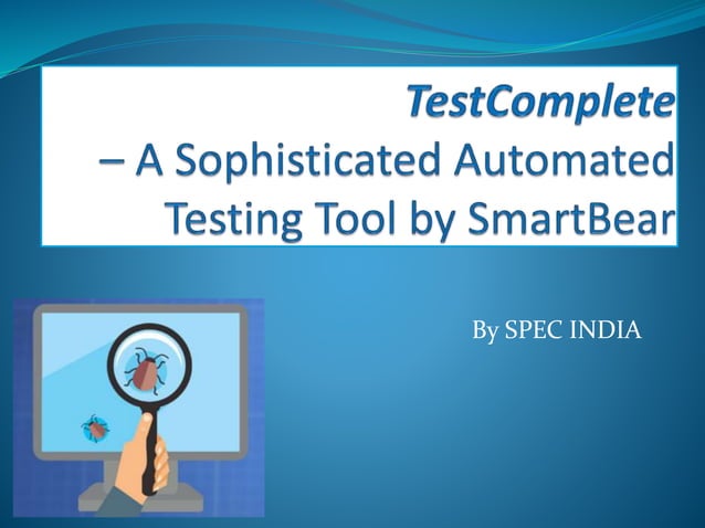 Testcomplete A Sophisticated Automated Testing Tool By Smartbear Ppt