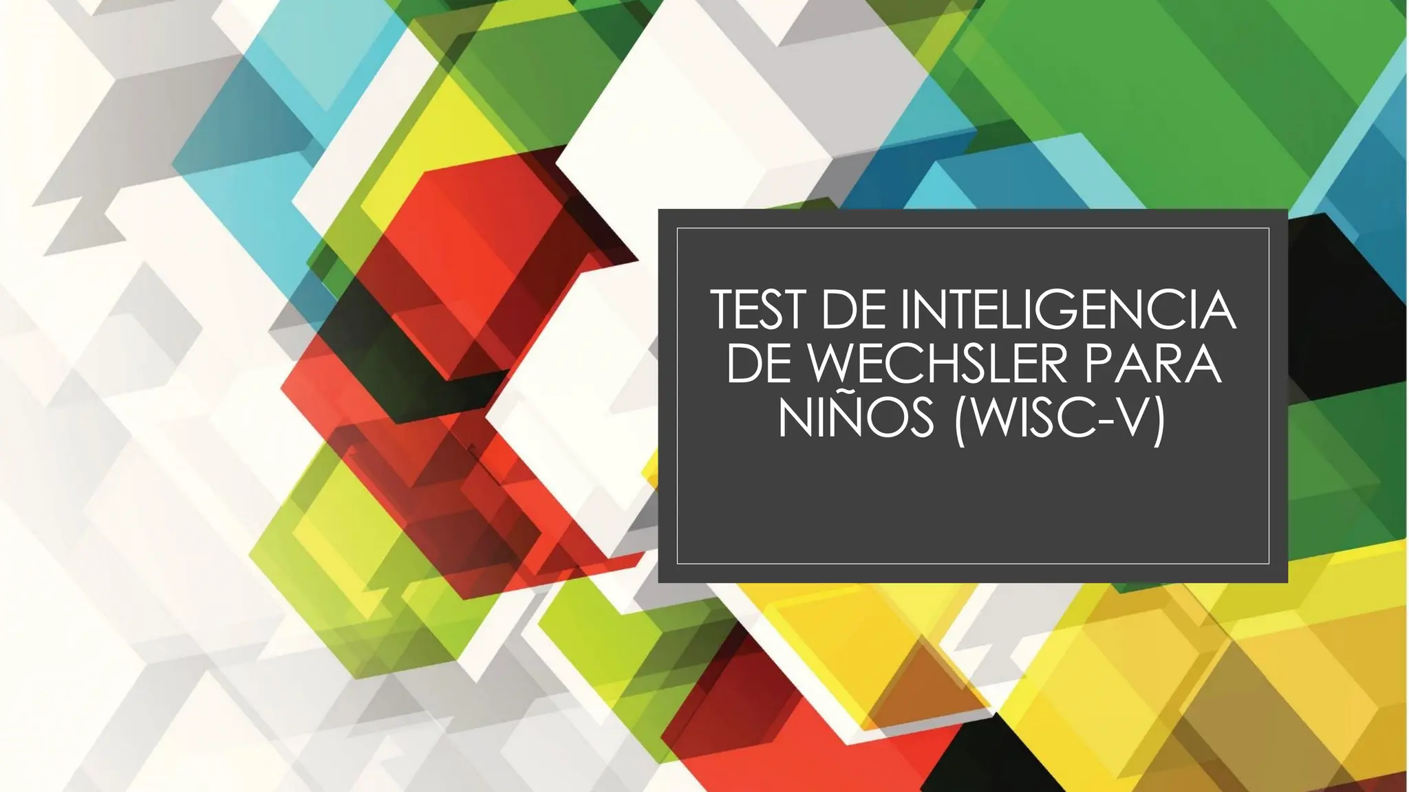 TEST DE INTELIGENCIA DE WECHSLER PARA NIÑOS (.pptx