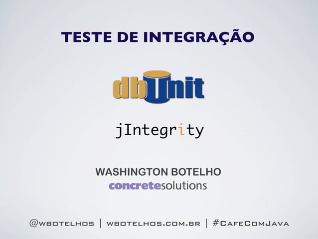 Teste de Integração com DbUnit e jIntegrity | PPT
