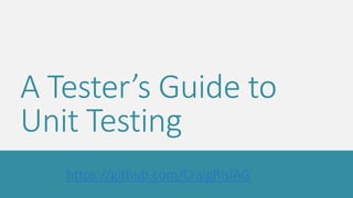 Testers guide to unit testing | PPT