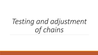Testing and adjustment of chains | PPT