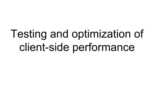 Антон Серпутько “testing And Optimization Of Client Side Performance” Ppt
