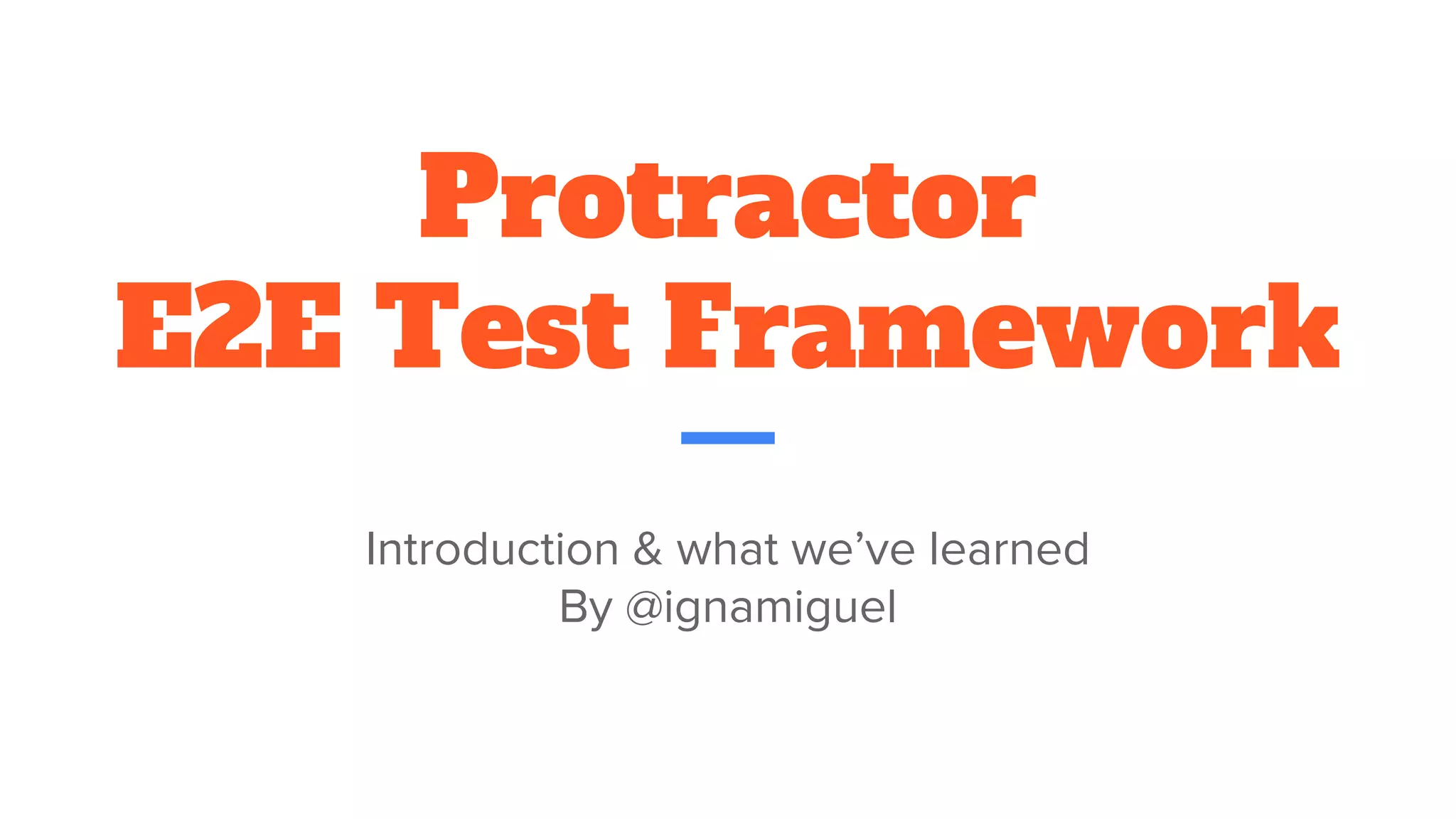 Testingar Xx Protractor E2e Test Framework Introduction What We