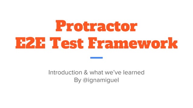Testingar Xx Protractor E2e Test Framework Introduction What We Have Learned Por Ignacio