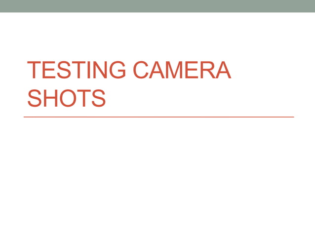 Testing camera shots | PPT