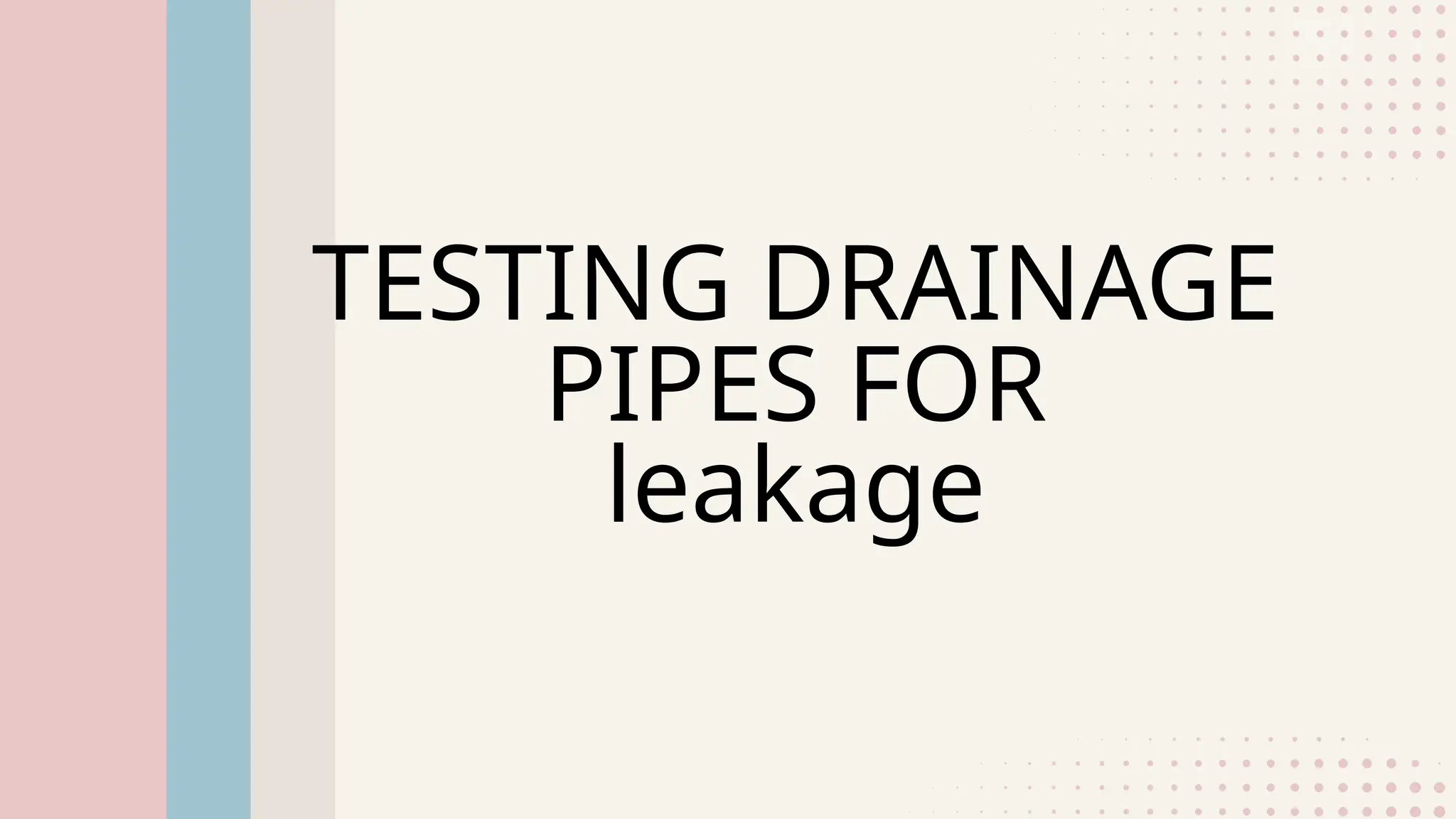 Overview on Testing Drainage Pipes for Leakage | PPTX
