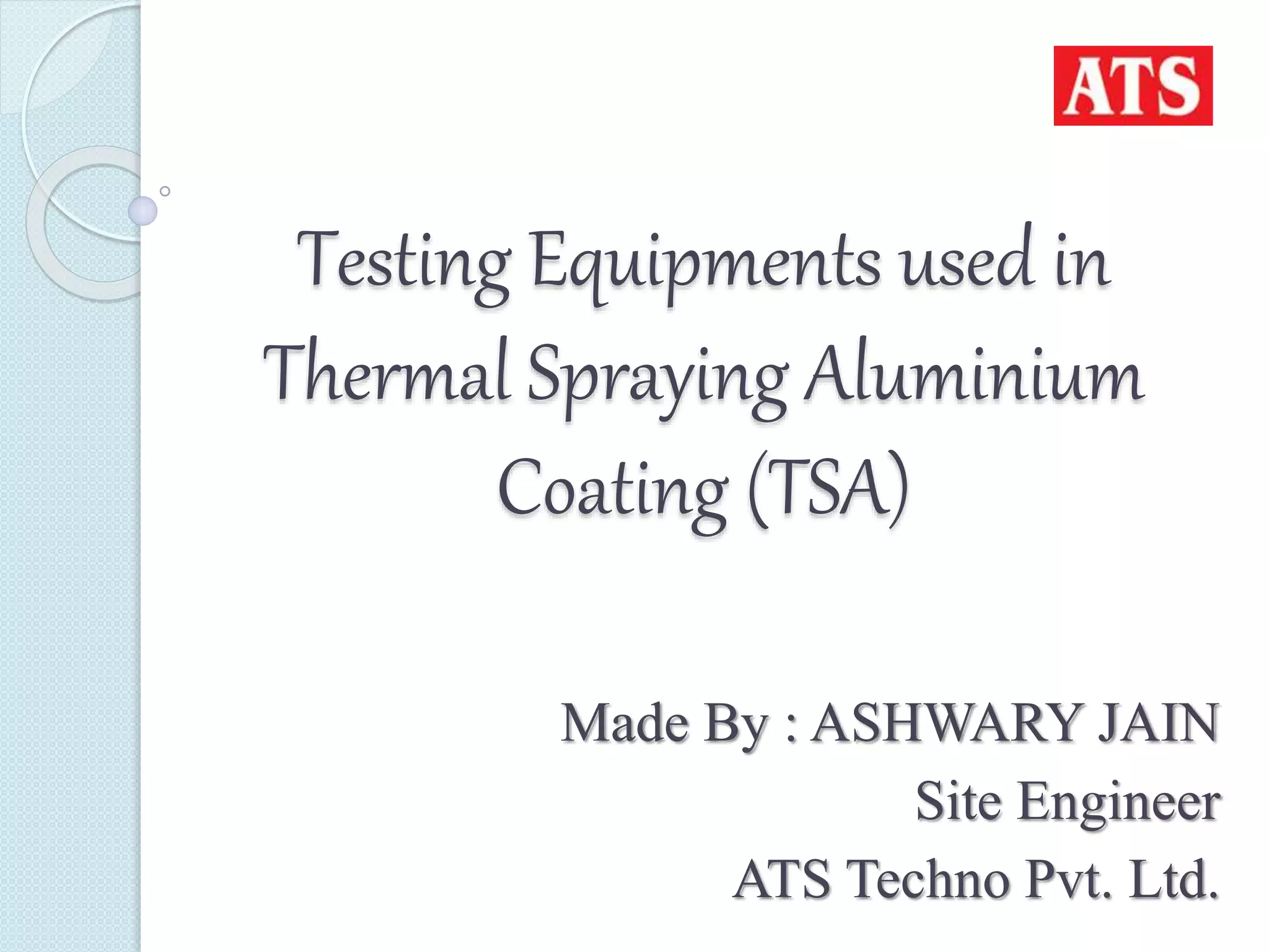 Testing equipments used in thermal spraying aluminium coating | PPTX