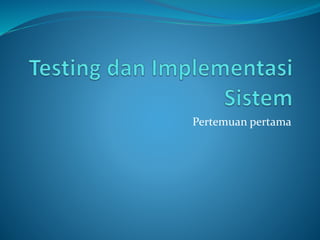 Testing&implementasi 1 | PPTX