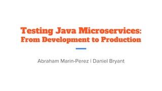 Testing java microservices: from development to production | PPT