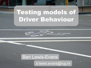 Testing models of Driver Behaviour | PPT