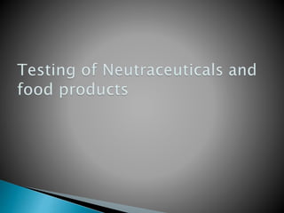 Testing of neutraceuticals and food products | PPTX | Infectious ...