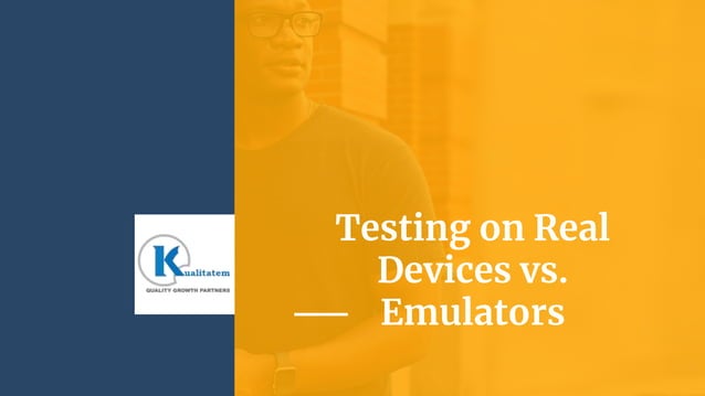 Testing on Real Devices vs. Emulators | PPT