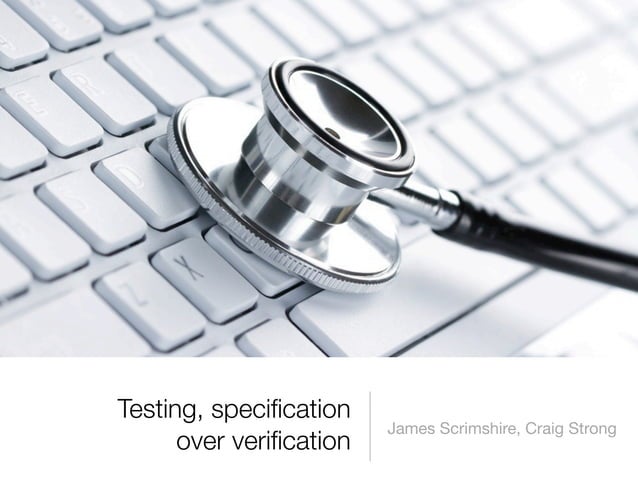 Testing, specification over verification | PPT