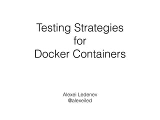 Testing strategies for Docker containers | PPT