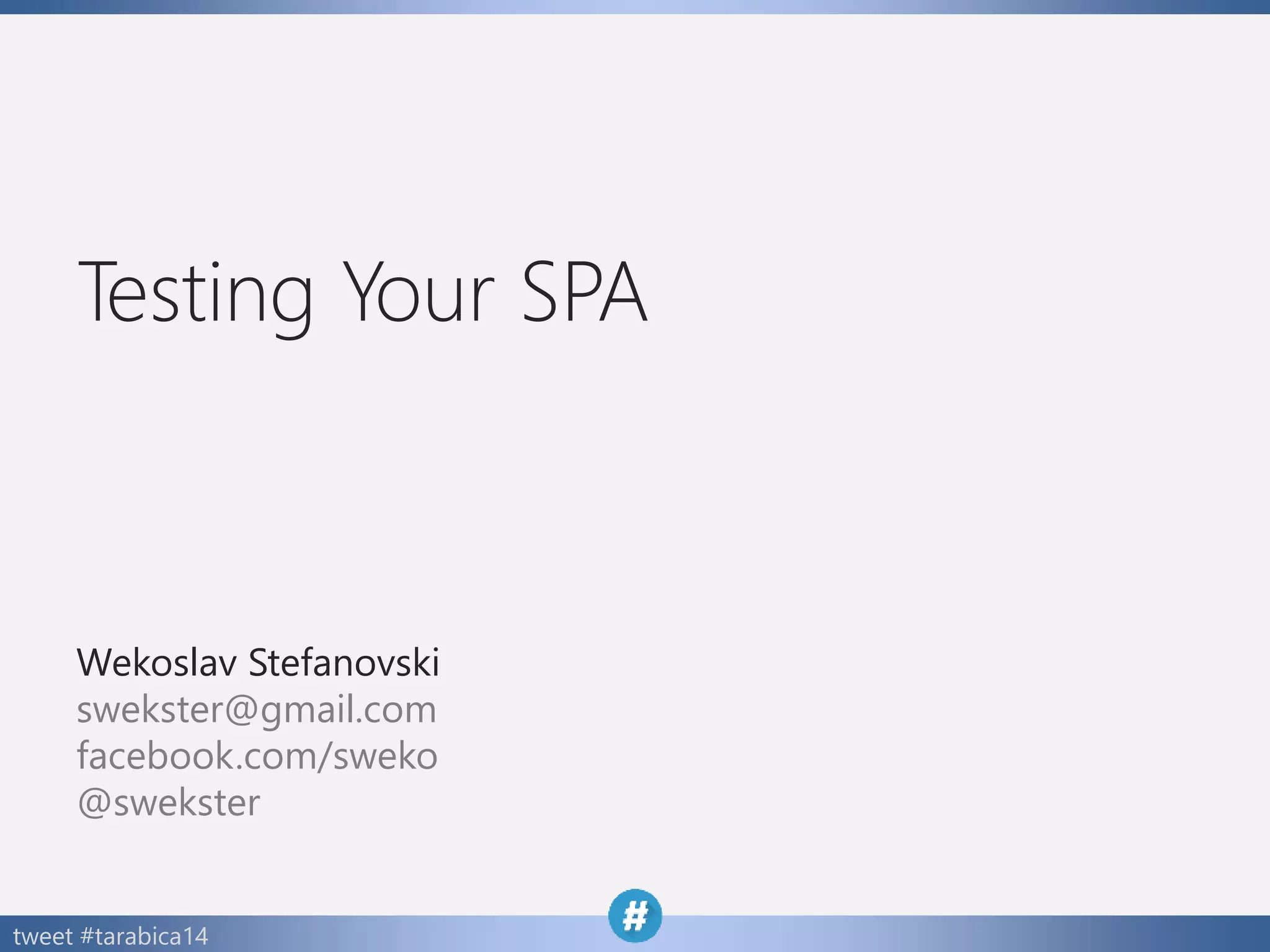 Testing your Single Page Application | PPTX | Web Development | Internet