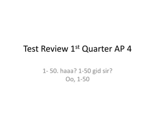 Test Review 1st Quarter AP 4.pptx
