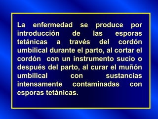 TETANOS El tétanos es una enfermedad grave del sistema nervioso causada ...