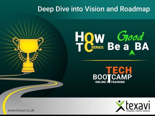 Deep Dive into Product Vision and Roadmap_Texavi Tech Bootcamp on How to be a Good BA ...
