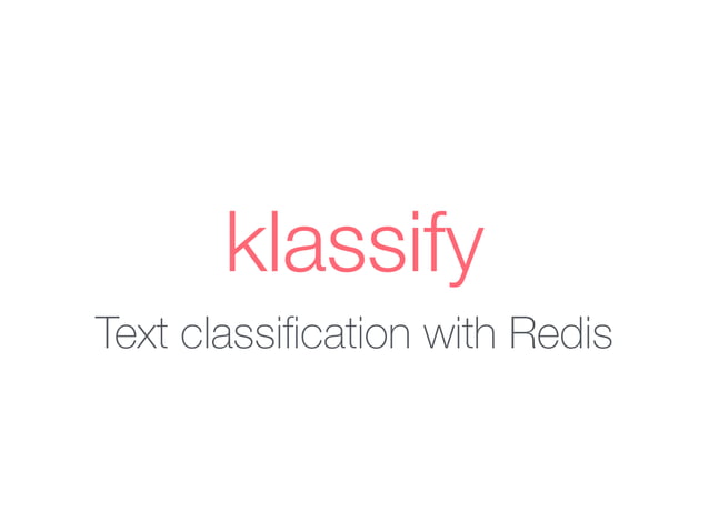 Klassify: Text Classification with Redis | PPT