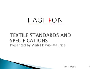 Textile Standards and Specifications by Violet Davis-Maurice | PPTX