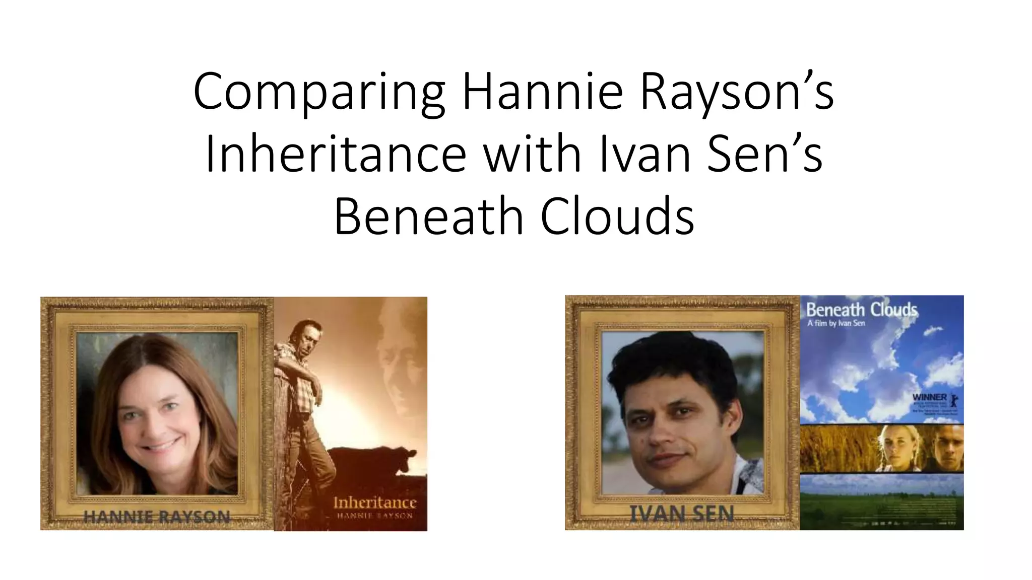 Comparing Hannie Rayson's Inheritance with Ivan Sen's Beneath Clouds | PPTX