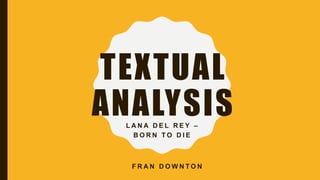 Textual analysis - Lana del Rey - Born to die | PPTX