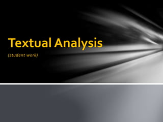 Textual analysis student work | PPTX