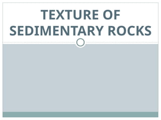 Sedimentary Texture of Sedimentary Rocks.pptx