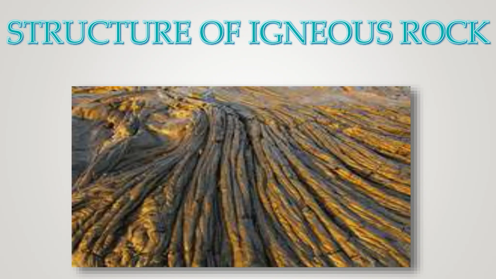 TEXTURE AND STRUCTURE OF IGNEOUS ROCK | PPTX