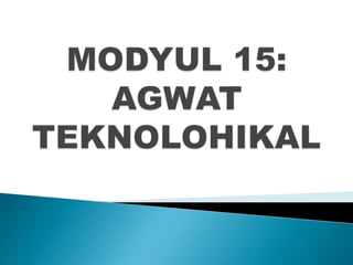 Modyul 15:Agwat Teknolohikal | PPTX