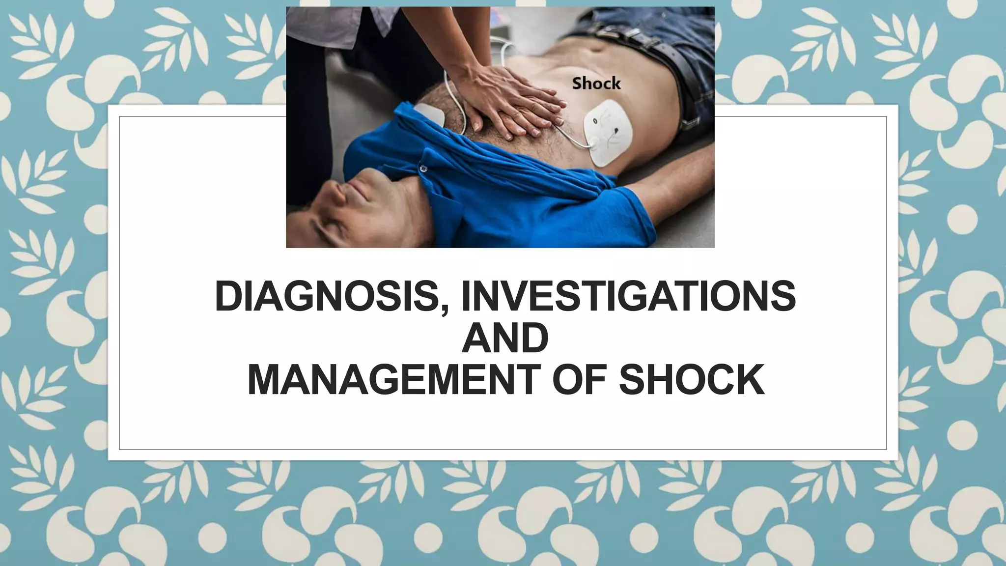 Diagnosis, Investigations and Management of Shock | PPTX